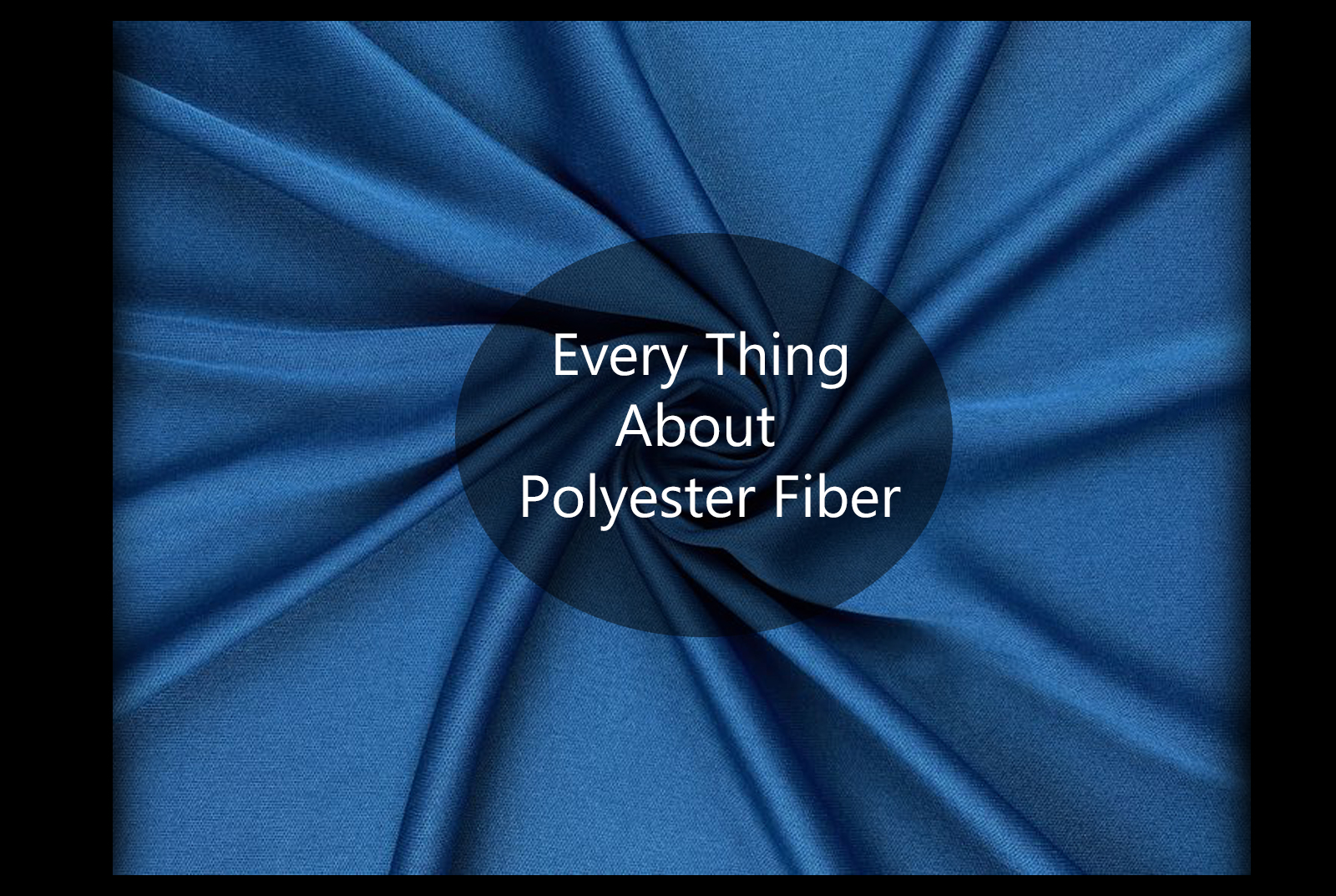 Polyester Fiber Guide: Every Thing You Want To Know